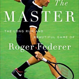 The Master: The Long Run and Beautiful Game of Roger Federer