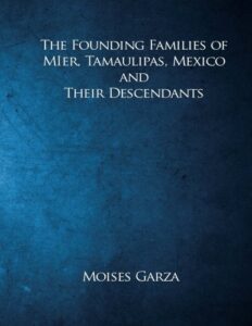 the founding families of mier, tamaulipas, mexico and their descendants