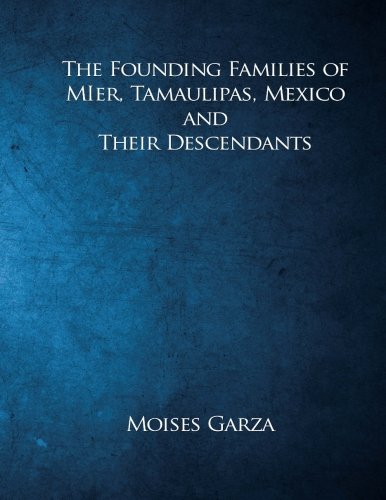 The Founding Families of Mier, Tamaulipas, Mexico and Their Descendants