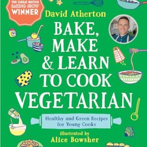 Bake, Make, and Learn to Cook Vegetarian: Healthy and Green Recipes for Young Cooks