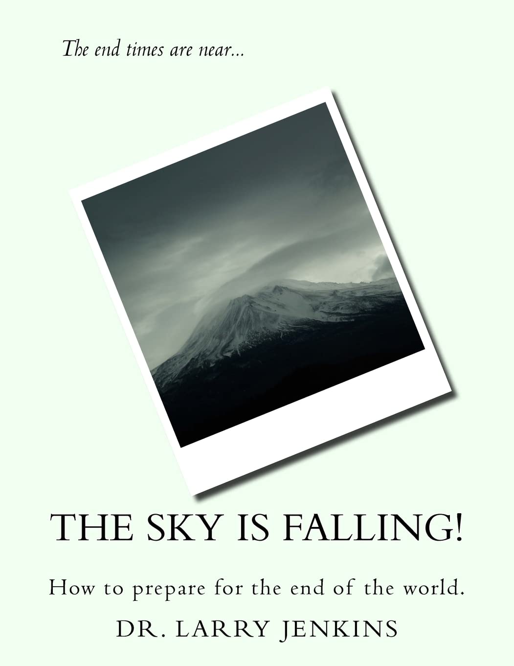 The Sky Is Falling!: How to prepare for the end of the world.