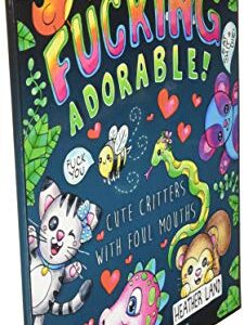 Fucking Adorable - Cute Critters with foul Mouths: Sweary Adult Coloring Book