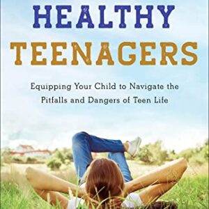 Raising Healthy Teenagers: Equipping Your Child to Navigate the Pitfalls and Dangers of Teen Life(Parenting Guide Provides Practical Solutions to Help Kids Get to a Healthy Path Post Pandemic)