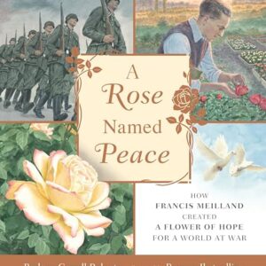 A Rose Named Peace: How Francis Meilland Created a Flower of Hope for a World at War