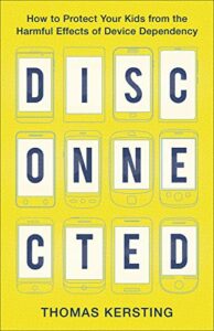 disconnected: how to protect your kids from the harmful effects of device dependency