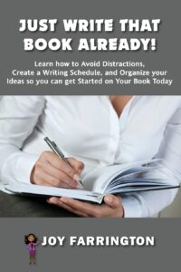 just write that book already!: how to avoid distractions, create a writing schedule, and organize your ideas so you can get started on your book today