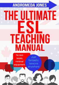 the ultimate esl teaching manual: no textbooks, minimal equipment just fantastic lessons anywhere