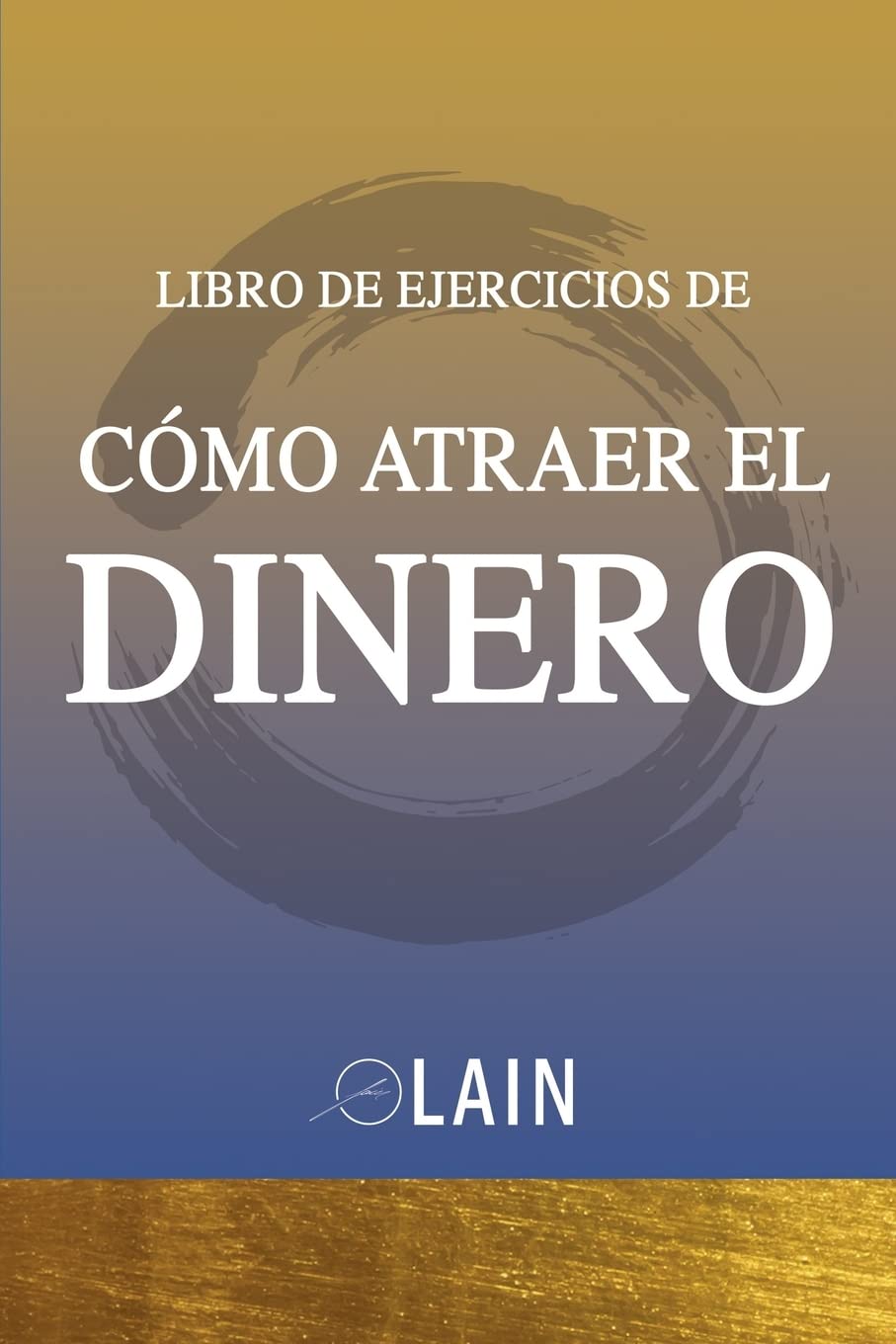 Como Atraer el Dinero - Libro de Ejercicios (La Voz de tu Alma Pasos Prácticos Ejercicios) (Spanish Edition)