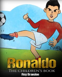 ronaldo: the children's book. fun, inspirational and motivational life story of cristiano ronaldo - one of the best soccer players in history.