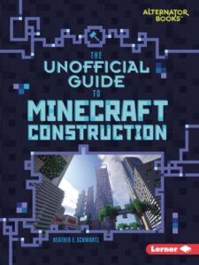 the unofficial guide to minecraft construction (my minecraft (alternator books ®))