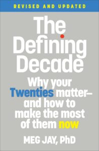 the defining decade: why your twenties matter--and how to make the most of them now