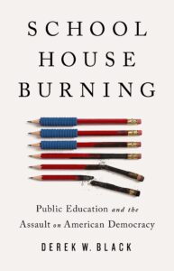 schoolhouse burning: public education and the assault on american democracy