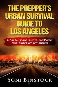 the prepper's urban survival guide to los angeles: a plan to escape, survive, and protect your family from any disaster