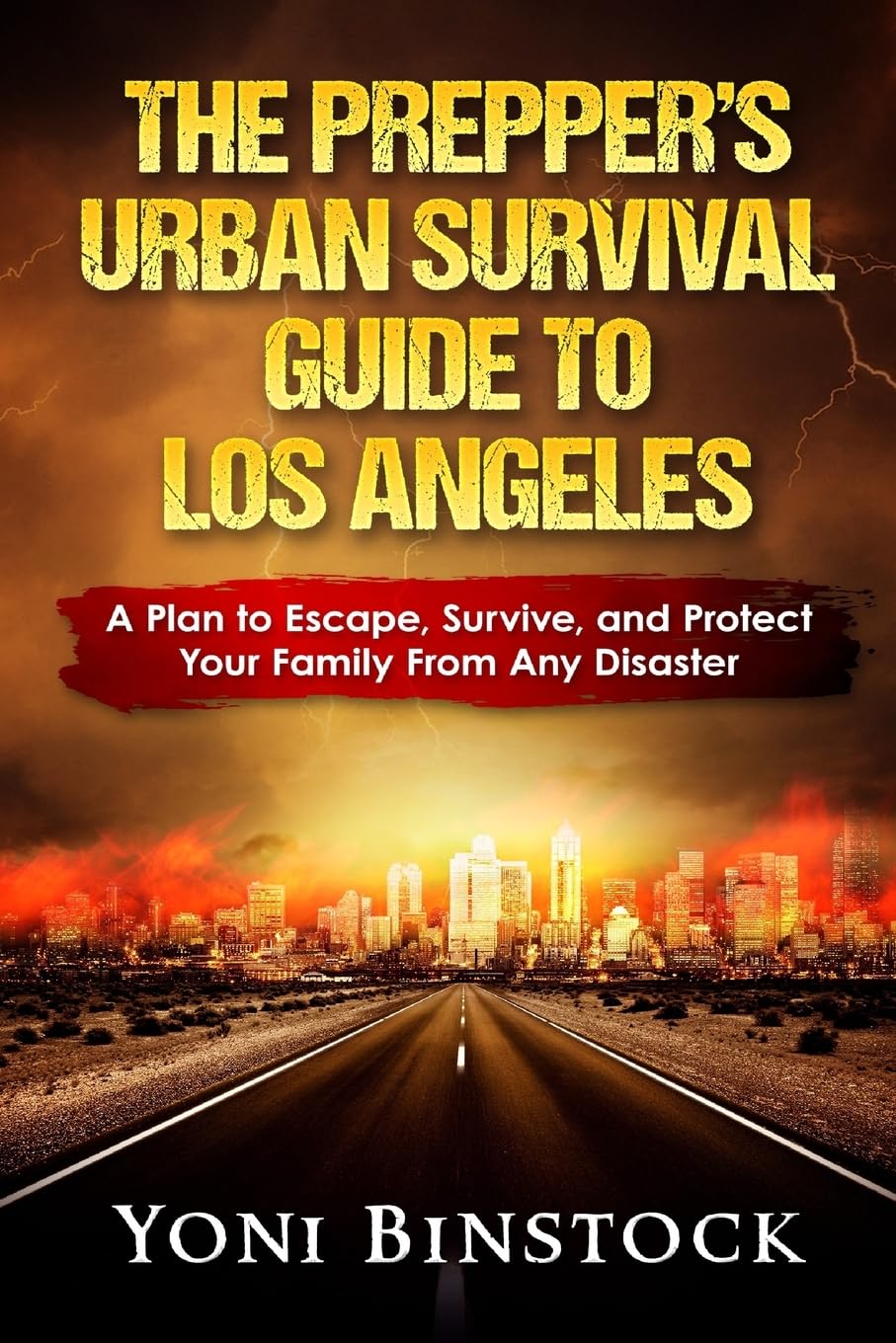 The Prepper's Urban Survival Guide to Los Angeles: A Plan to Escape, Survive, and Protect Your Family From Any Disaster