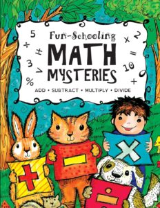 fun-schooling math mysteries - add, subtract, multiply, divide: ages 6-10 ~ create your own number stories & master your math facts! (fun-schooling with thinking tree books - homeschooling math)