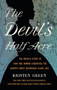 the devil's half acre: the untold story of how one woman liberated the south's most notorious slave jail