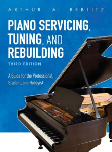 piano servicing, tuning, and rebuilding: a guide for the professional, student, and hobbyist