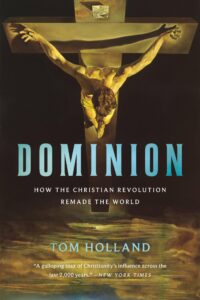 dominion: how the christian revolution remade the world