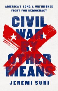 civil war by other means: america’s long and unfinished fight for democracy