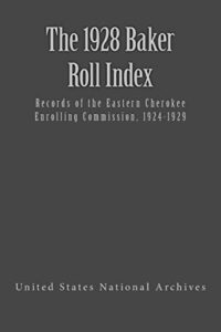 the 1928 baker roll: records of the eastern cherokee enrolling commission, 1924-1929 (dawes rolls)