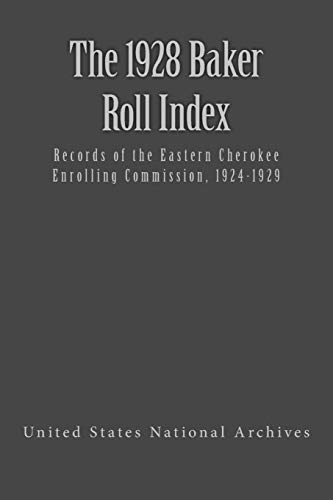 The 1928 Baker Roll: Records of the Eastern Cherokee Enrolling Commission, 1924-1929 (Dawes Rolls)