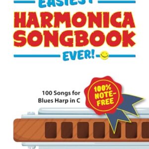 Easiest Harmonica Songbook Ever!: 100 Songs for Blues Harp in C!