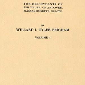 The Tyler Genealogy Volume I: The Descendants of Job Tyler, of Andover, Massachusetts, 1619-1700