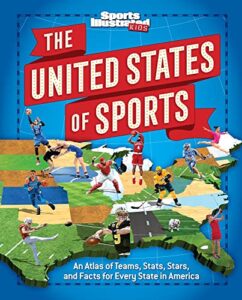 the united states of sports: an atlas of teams, stats, stars, and facts for every state in america (a sports illustrated kids book)