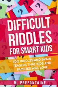 difficult riddles for smart kids: 300 difficult riddles and brain teasers families will love (thinking books for kids)