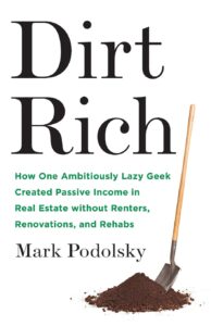 dirt rich: how one ambitiously lazy geek created passive income in real estate without renters, renovations, and rehabs