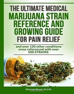 the ultimate medical marijuana strain reference and growing guide for pain relie