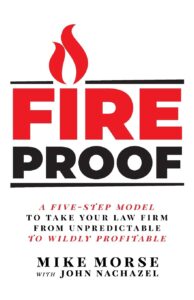 fireproof: a five-step model to take your law firm from unpredictable to wildly profitable