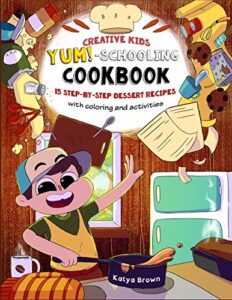 the creative child's yum-schooling cookbook: 15 step-by-step recipes - with coloring and activities (cookbooks for creative & dyslexic kids)