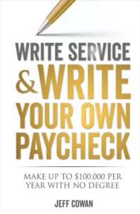 write service and write your own paycheck!: make up to $100,000 a year without a degree