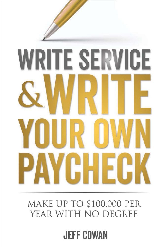 Write Service and Write Your Own Paycheck!: Make Up to $100,000 a Year Without a Degree