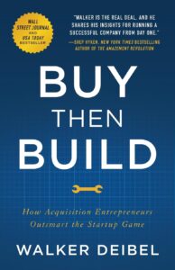 buy then build: how acquisition entrepreneurs outsmart the startup game