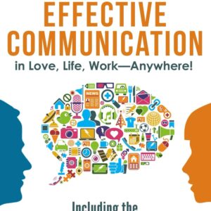 4 Essential Keys to Effective Communication in Love, Life, Work--Anywhere!: Including the "12-Day Communication Challenge!"