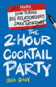 the 2-hour cocktail party: how to build big relationships with small gatherings