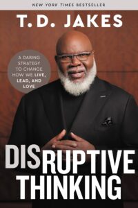 disruptive thinking: a daring strategy to change how we live, lead, and love