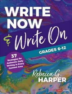 write now & write on, grades 6-12: 37 strategies for authentic daily writing in every content area (corwin literacy)