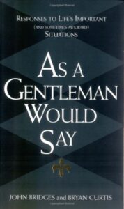 as a gentleman would say: responses to life's important (and sometimes awkward) situations