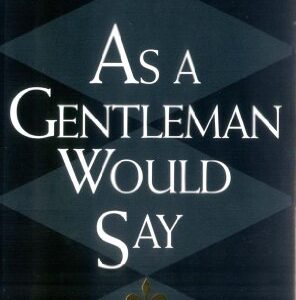 As a Gentleman Would Say: Responses to Life's Important (And Sometimes Awkward) Situations