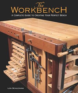 the workbench: a complete guide to creating your perfect bench