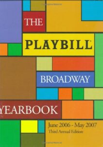 the playbill broadway yearbook: june 2006 - may 2007: third annual edition