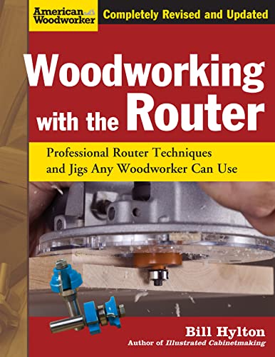 Woodworking with the Router, Revised and Updated: Professional Router Techniques and Jigs Any Woodworker Can Use (Fox Chapel Publishing) Comprehensive, Beginner-Friendly Guide (American Woodworker)