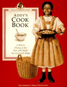 addy's cook book: a peek at dining in the past with meals you can cook today (american girls pastimes collection)