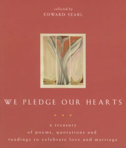 we pledge our hearts: a treasury of poems, quotations and readings to celebrate love and marriage