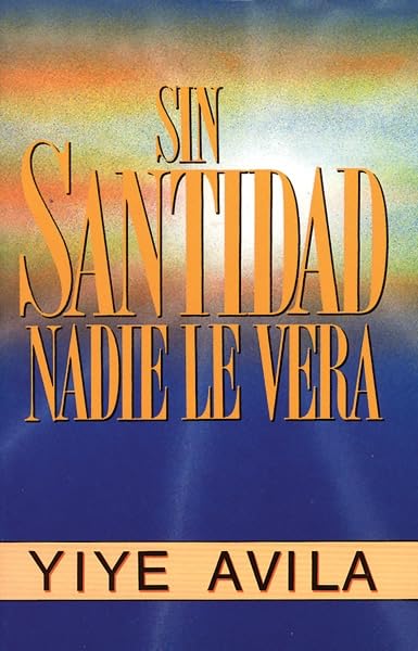 Sin Santidad Nadie Le Vera (Spanish Edition)