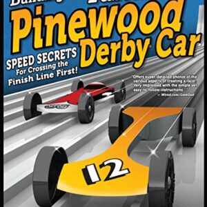 Building the Fastest Pinewood Derby Car: Speed Secrets for Crossing the Finish Line First! (Fox Chapel Publishing) Illustrated Guide to Making a Competitive Car, from Planning & Designing to Finishing