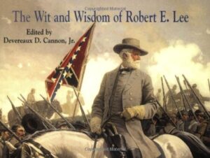 wit and wisdom of robert e. lee, the